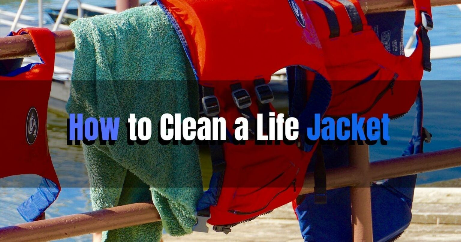 How to Clean a Life Jacket - Top 4 Effective Methods!