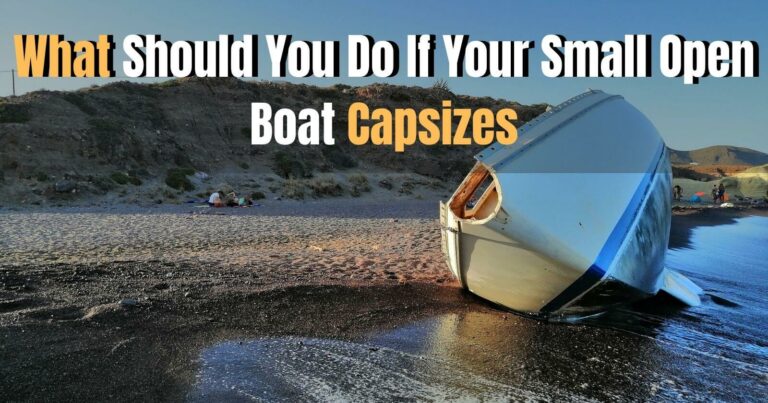 What Should You Do If Your Small Open Boat Capsizes|Top Tips
