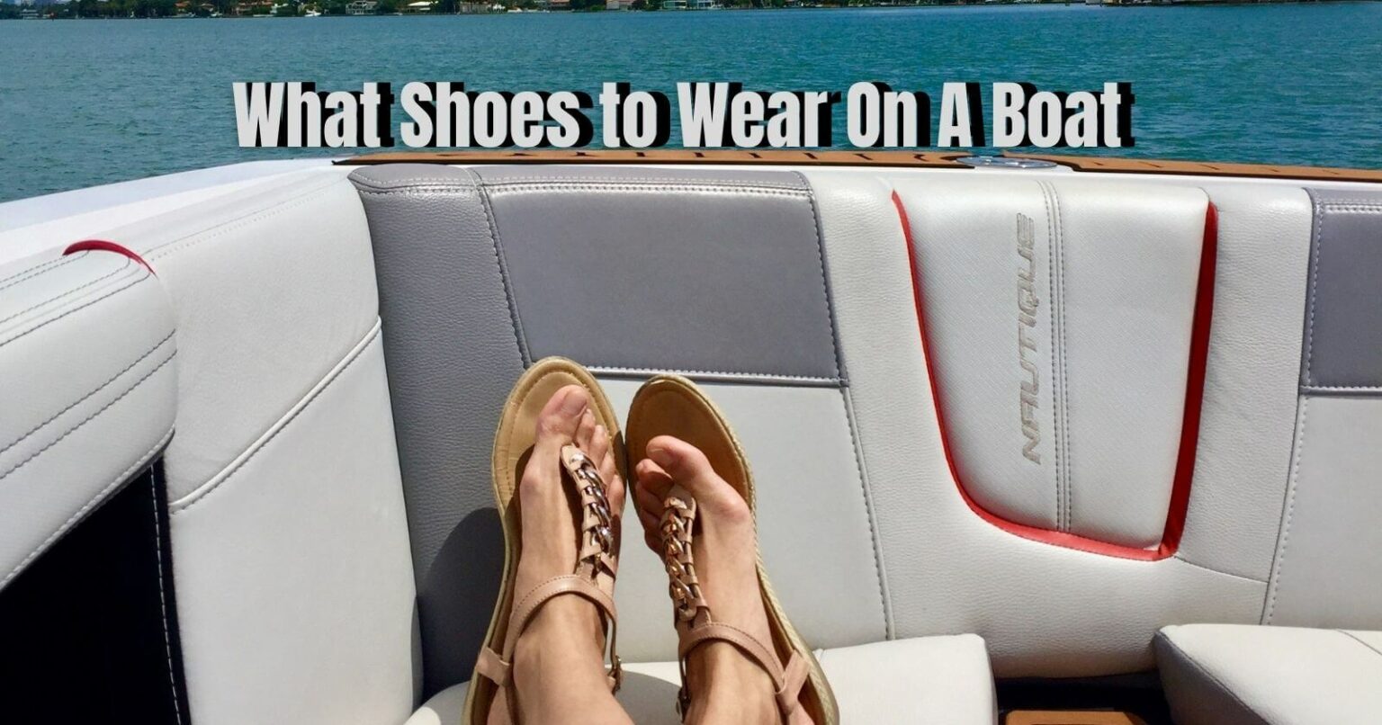 What Shoes to Wear on a Boat - All You Need to Know!