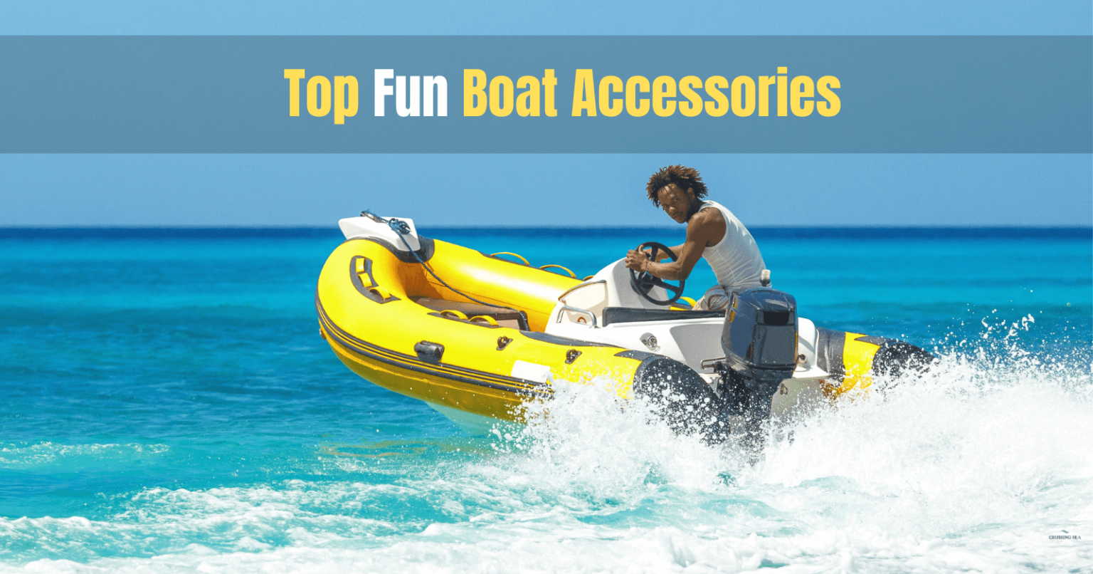 10 Most Fun Boat Accessories 2025 - You Must Have On Board!